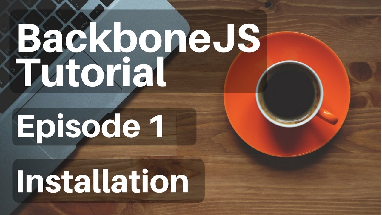 Backbone.js Tutorial  - 1 - Installation