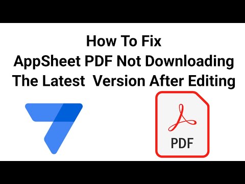 AppSheet How To Fix PDF Not Downloading The Latest Version After Edit