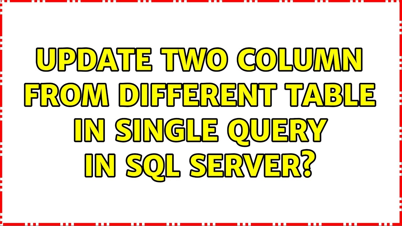 Update two column from different table in single query in sql server? (2 Solutions!!)