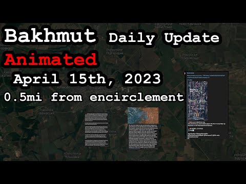 Battle of Bakhmut Daily Update: 15th April 2023 "Bakhmut 0.8 mile from full encirclement"