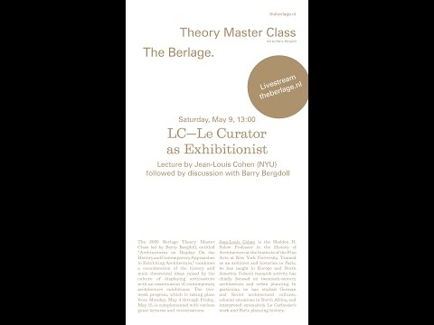 The Berlage Theory Master Class: "LC—Le Curator as Exhibitionist" by Jean-Louis Cohen