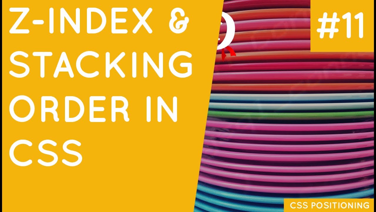 CSS Positioning Tutorial #11 - Z - Index & Stacking Order