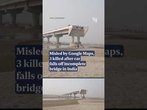 3 killed after Google Maps misleads their car off incomplete bridge in India