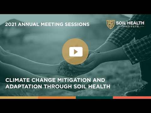 2021 Annual Meeting | Session: Climate Change Mitigation and Adaptation Through Soil Health