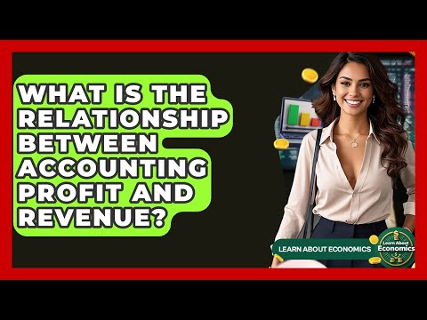 What Is The Relationship Between Accounting Profit And Revenue? - Learn About Economics