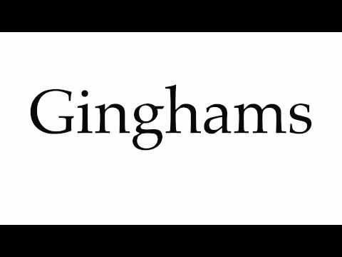 How to Pronounce Ginghams