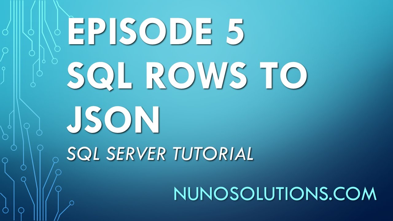 SQL Server - SQL Rows to JSON (Episode 5)
