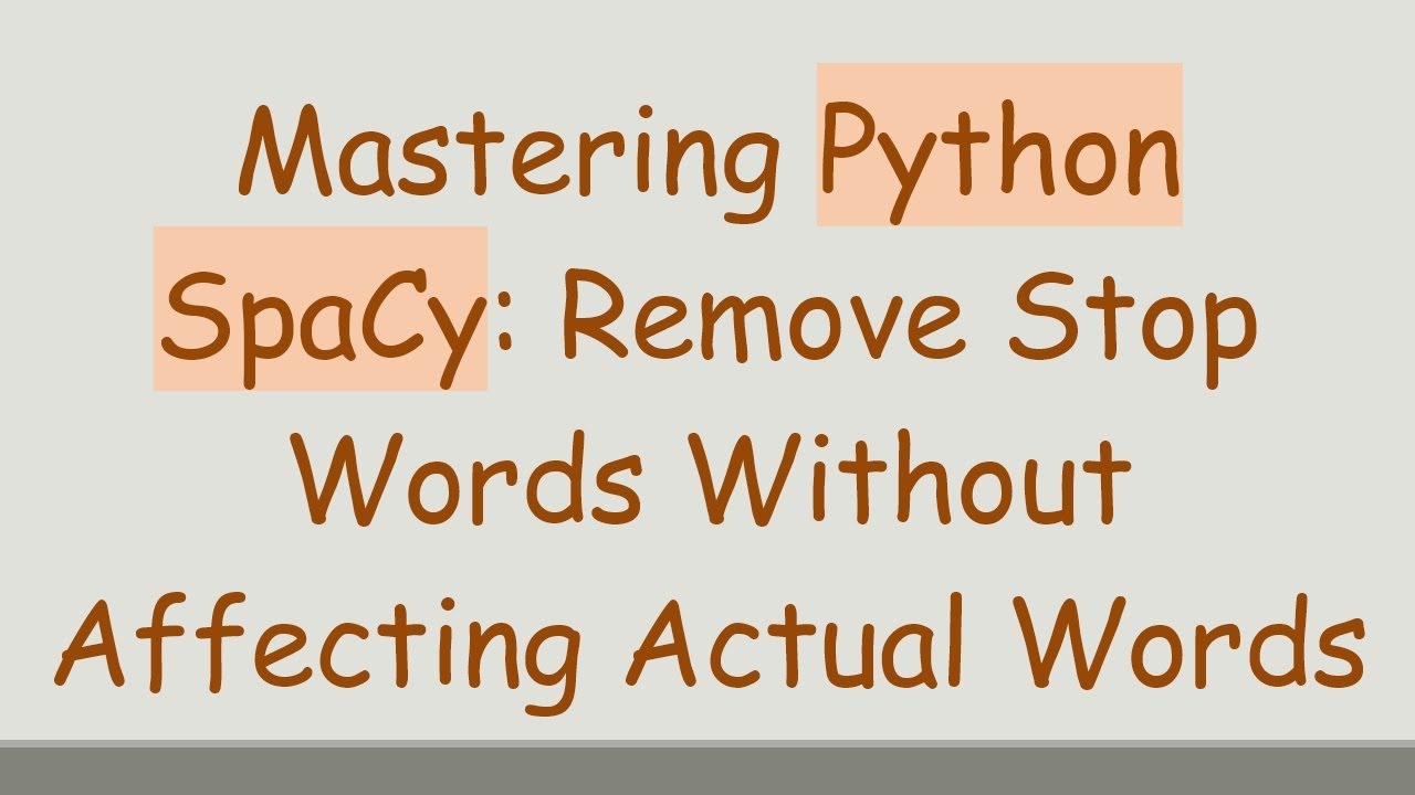 Mastering Python SpaCy: Remove Stop Words Without Affecting Actual Words