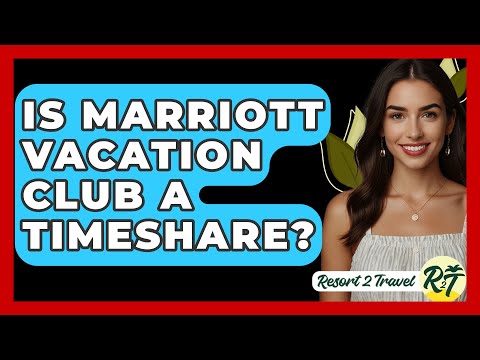 Is Marriott Vacation Club A Timeshare? - Resort 2 Travel