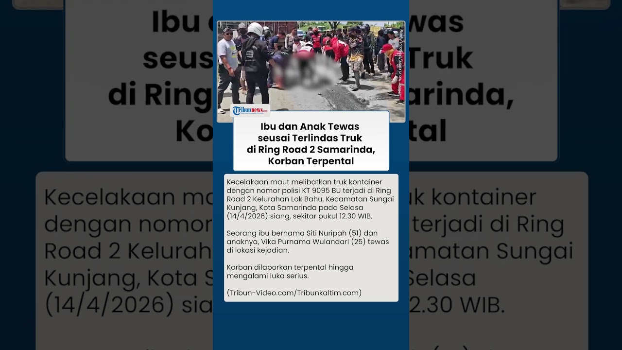 Tragis! Ibu dan Anak di Samarinda Tewas usai Terlindah Truk Kontainer di Ring Road 2