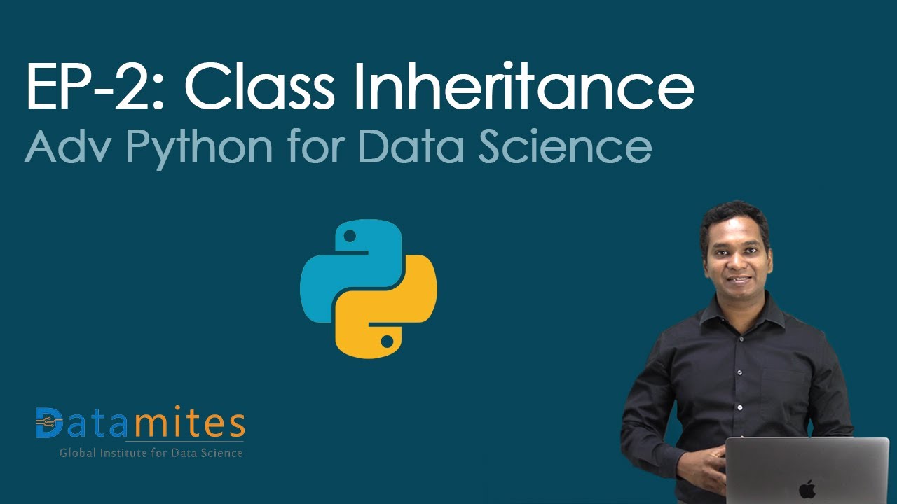 Advanced Python for Data Science Series | EP-2 : Class Inheritance