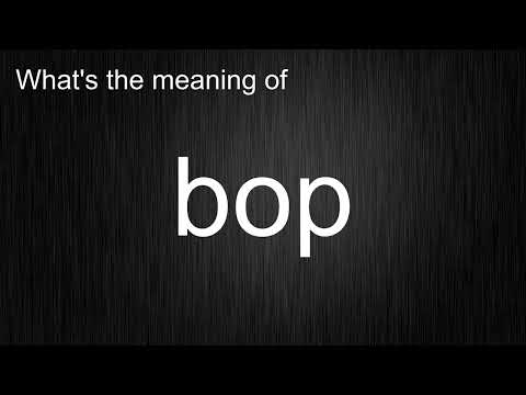 What's the meaning of "bop", How to pronounce bop?