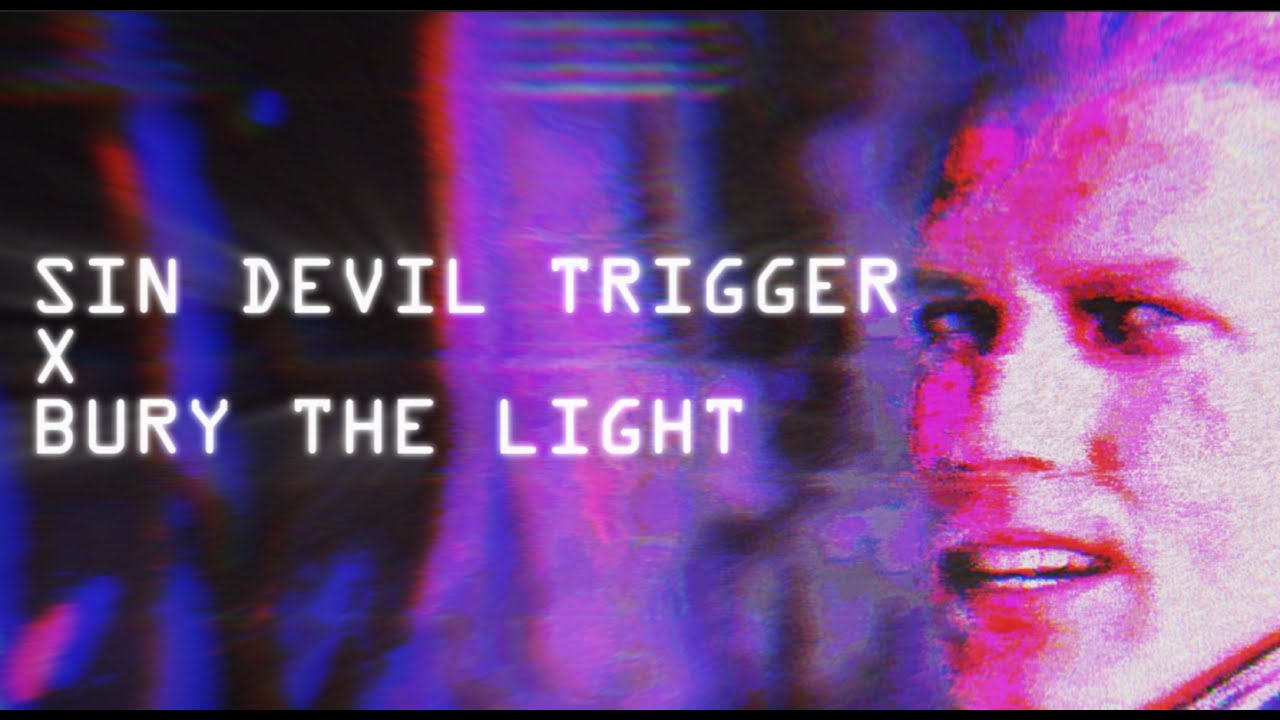 Sin Devil Trigger x Bury the Light (mashup)
