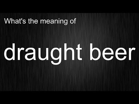 What's the meaning of "draught beer", How to pronounce draught beer?