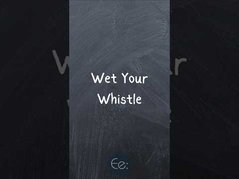 Wet Your Whistle 🥤 What Does It Mean? #english #phrases #expression #meaning #idioms #esl #tips