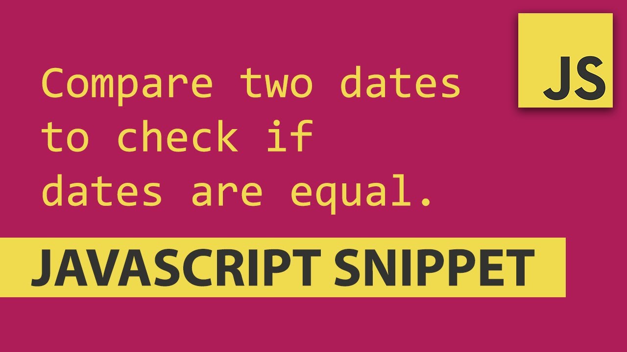 Compare two dates to check if dates are equal - Javascript Tutorial