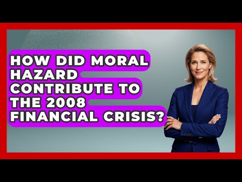 How Did Moral Hazard Contribute To The 2008 Financial Crisis? - Learn About Economics