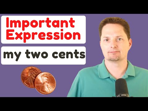 ADVANCED EXPRESSION: "MY TWO CENTS"/SOUND MORE NATURAL/REAL AMERICAN ENGLISH /AMERICAN PRONUNCIATION