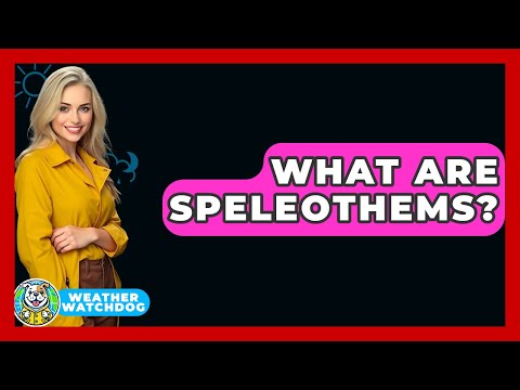 What Are Speleothems? - Weather Watchdog