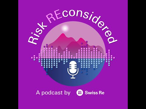 Risk REconsidered: a Swiss Re podcast