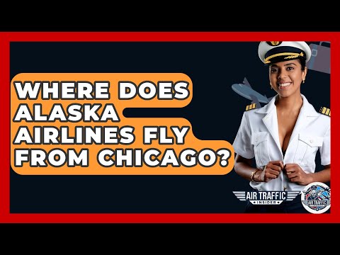 Where Does Alaska Airlines Fly From Chicago? - Air Traffic Insider
