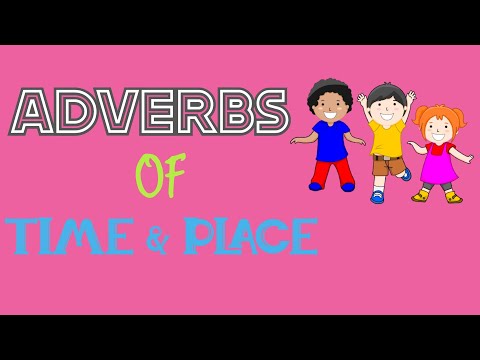 ADVERBS OF PLACE AND TIME