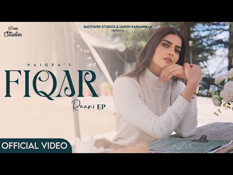 FIQAR SONG ( Official Video ) NAIQRA | Raani EP | LATEST PUNJABI SONG 2025 | Backyard Studios