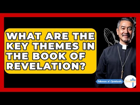 What Are The Key Themes In The Book Of Revelation? - Followers Of Christianity