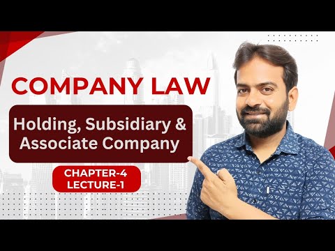 Company Law Chapter-4 | Holding Company, Subsidiary Company, Associate Company