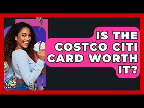 Is The Costco Citi Card Worth It? - Crazy About Credit Cards