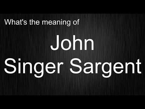 Unlocking The Mystery Of "John Singer Sargent" - Mastering The Right Pronunciation!