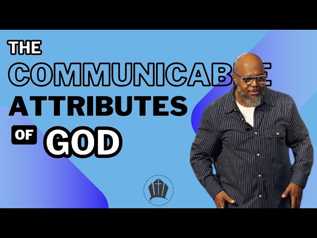 Exploring the Communicable Attributes of God: Understanding His ...