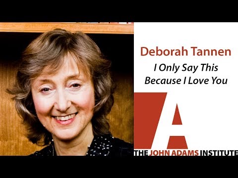 Deborah Tannen on I Only Say This Because I Love You - The John Adams Institute