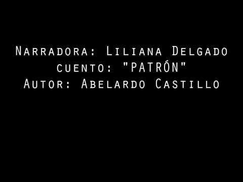 Cuento: Patrón - Autor: Abelardo Castillo. Narración: Liliana Delgado.