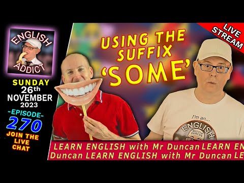 What is a suffix? - Using 'some' as an adjective. ENGLISH ADDICT - LIVE Learning - Episode 270