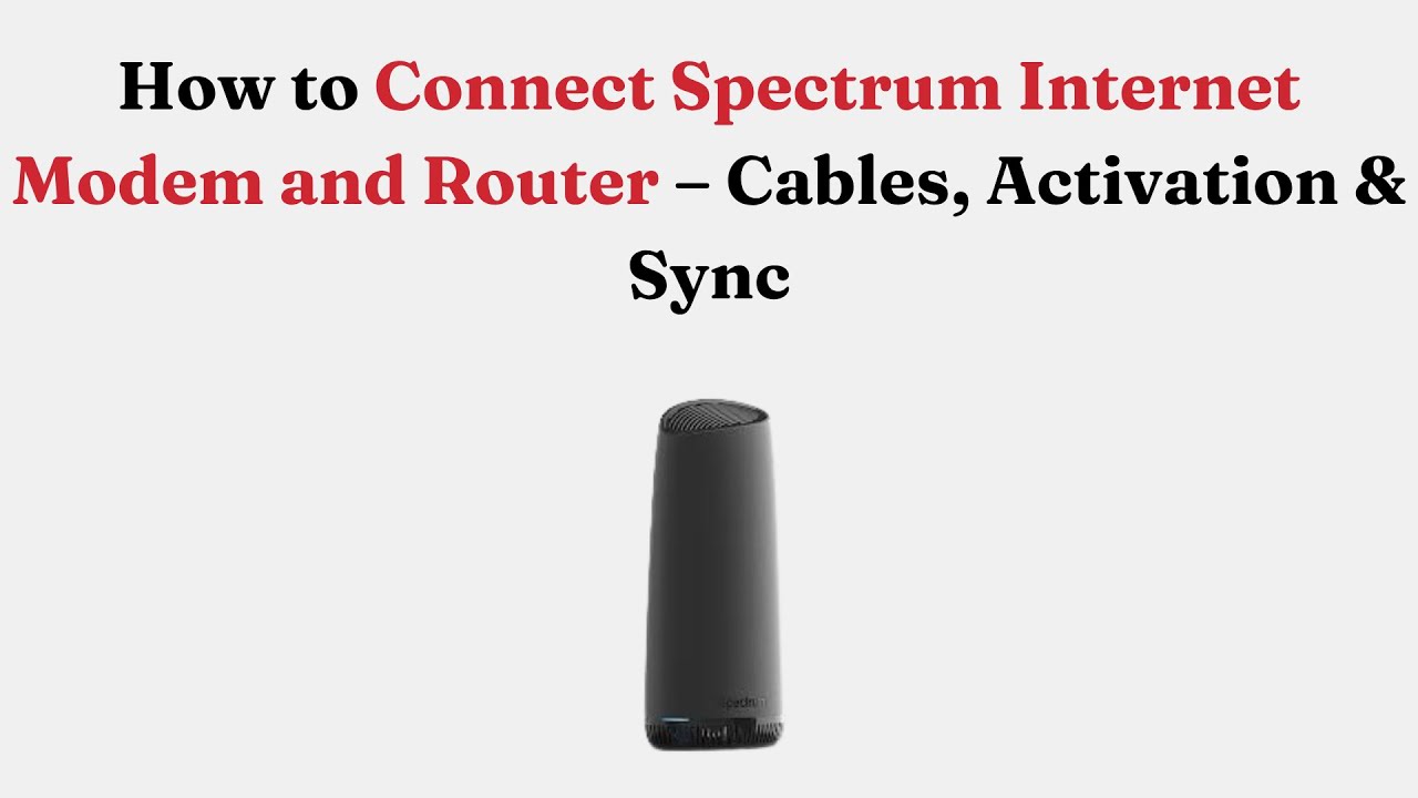 How to Connect Spectrum Internet Modem and Router – Cables, Activation & Sync