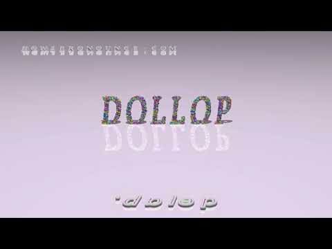 dollop - pronunciation + Examples in sentences and phrases