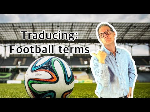 Traducing: Football terms that don't translate back into English from Spanish.