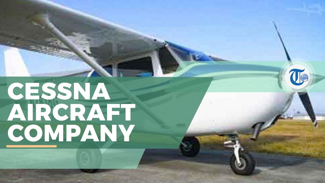 Cessna Aircraft Company, Perusahaan yang Memproduksi Pesawat untuk ...