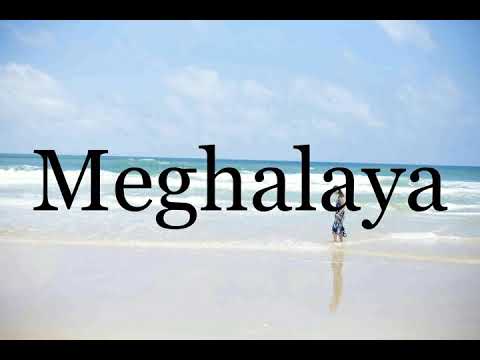 How To Pronounce Meghalaya🌈🌈🌈🌈🌈🌈Pronunciation Of Meghalaya