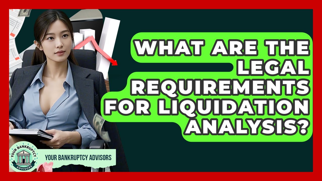 What Are The Legal Requirements For Liquidation Analysis? - Your Bankruptcy Advisors