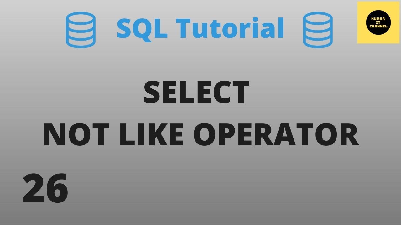NOT LIKE Operator with SELECT Command - SQL Basics Tutorial - Part 26