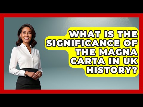 What Is the Significance of the Magna Carta in UK History? - United Kingdom Explorers