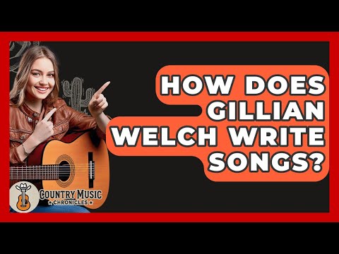 How Does Gillian Welch Write Songs? - Country Music Chronicles
