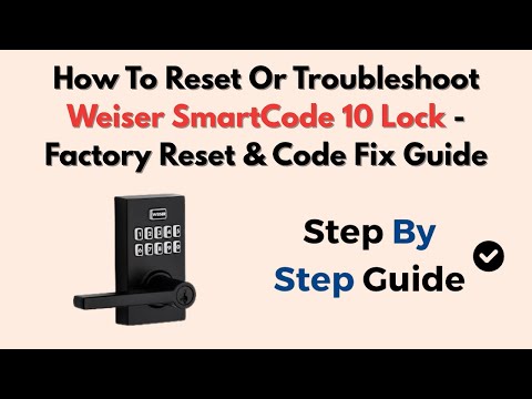 How To Reset Or Troubleshoot Weiser SmartCode 10 Lock - Factory Reset & Code Fix Guide