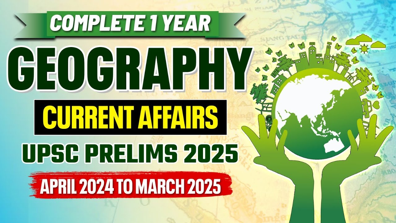 UPSC Prelims 2025 : Complete 1 Year Geography Current Affairs Revision | UPSC | IAS