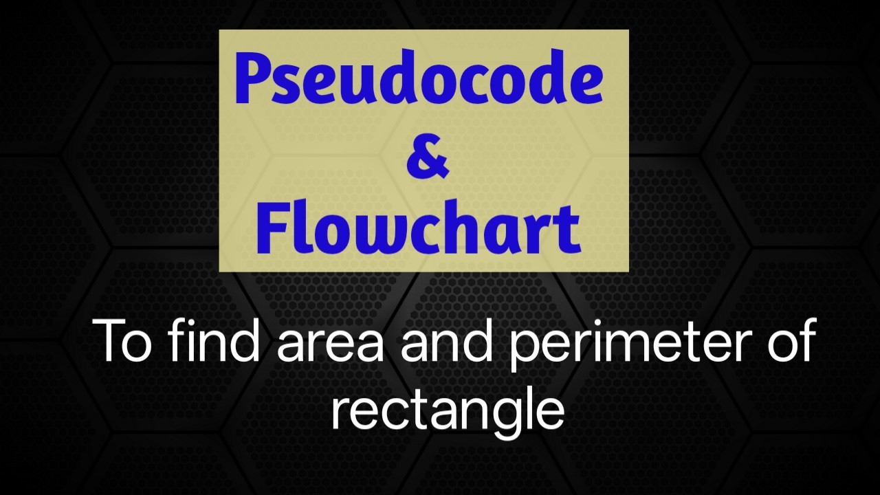 Write pseudocode to find area and perimeter of rectangle and draw flowchart for it.