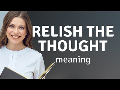 Relish the Thought: Unpacking Its Meaning