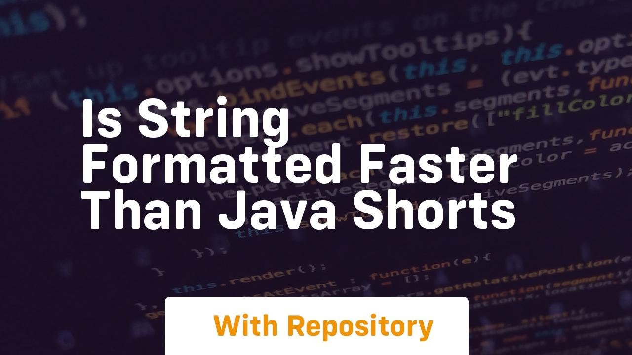 Is string formatted faster than java shorts