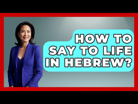 How To Say To Life In Hebrew? - Jewish Teachings For All